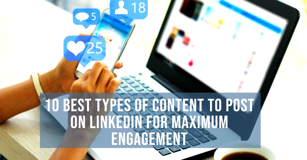 10 Best Types of Content to Post on LinkedIn for Maximum Engagement ...