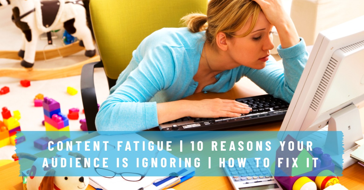 Content Fatigue | 10 Reasons Your Audience is Ignoring | How to Fix It ...