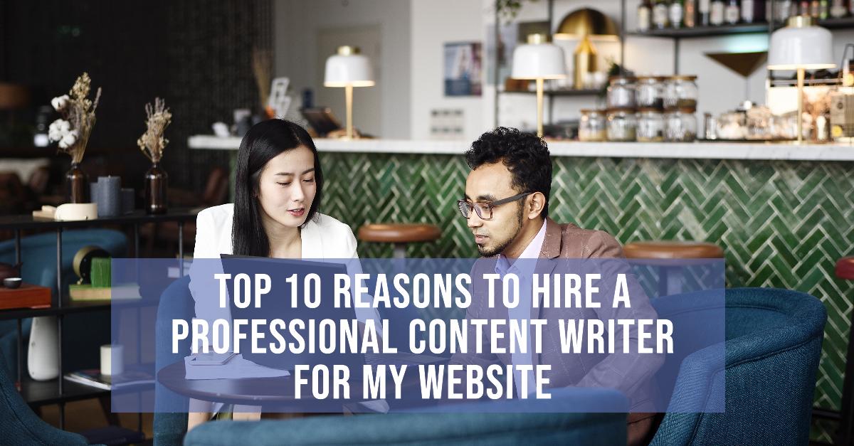 Top 10 Reasons to Hire a Professional Content Writer for My Website ...