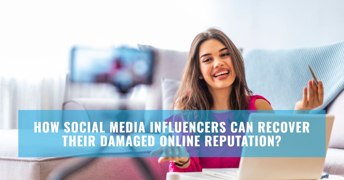How Social Media Influencers Can Recover Their Damaged Online ...